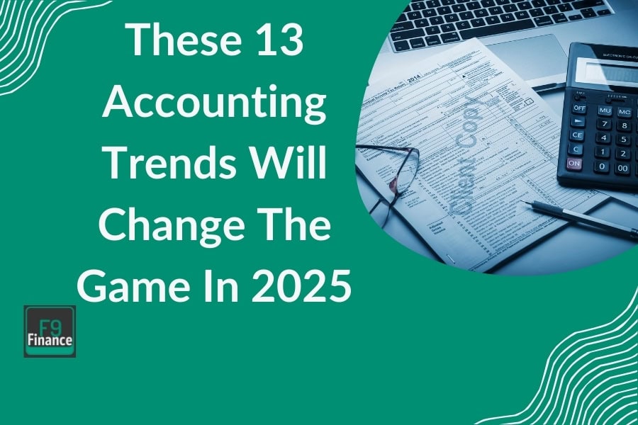 These 13 Accounting Trends Will Change The Game In 2025
