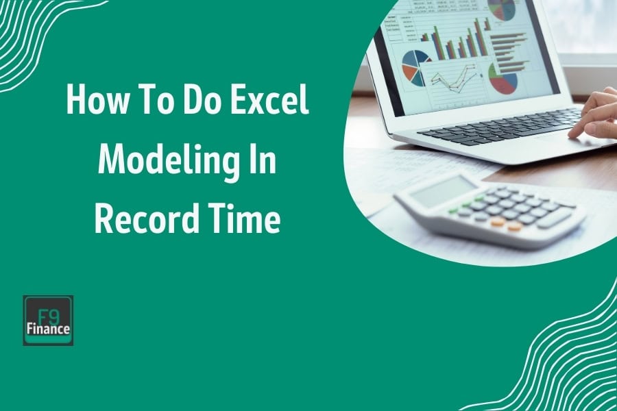 How To Do Excel Modeling In Record Time