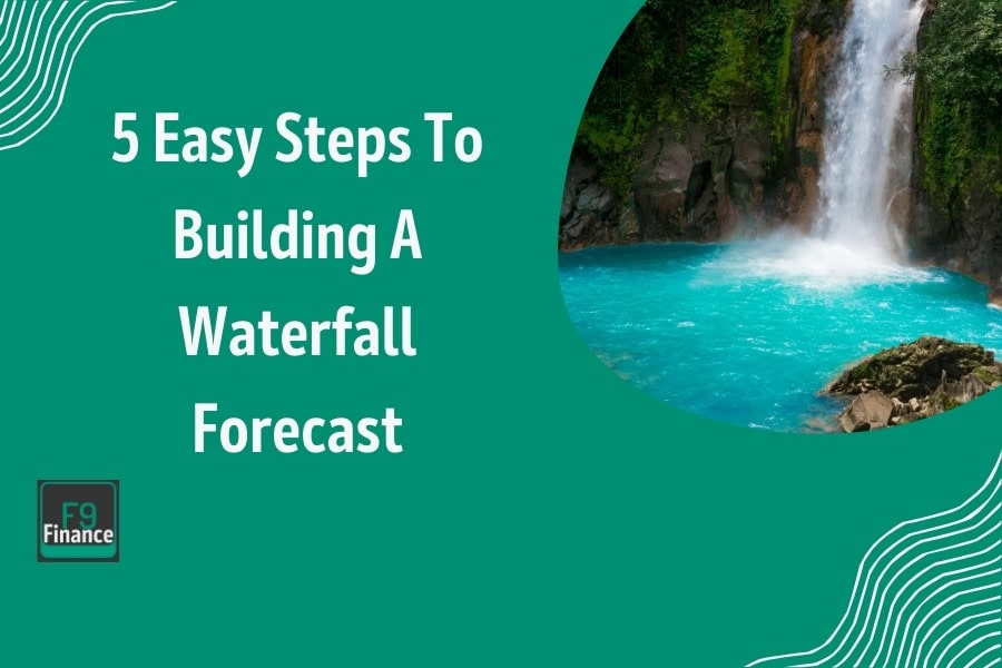 5 Easy Steps To Building A Waterfall Forecast