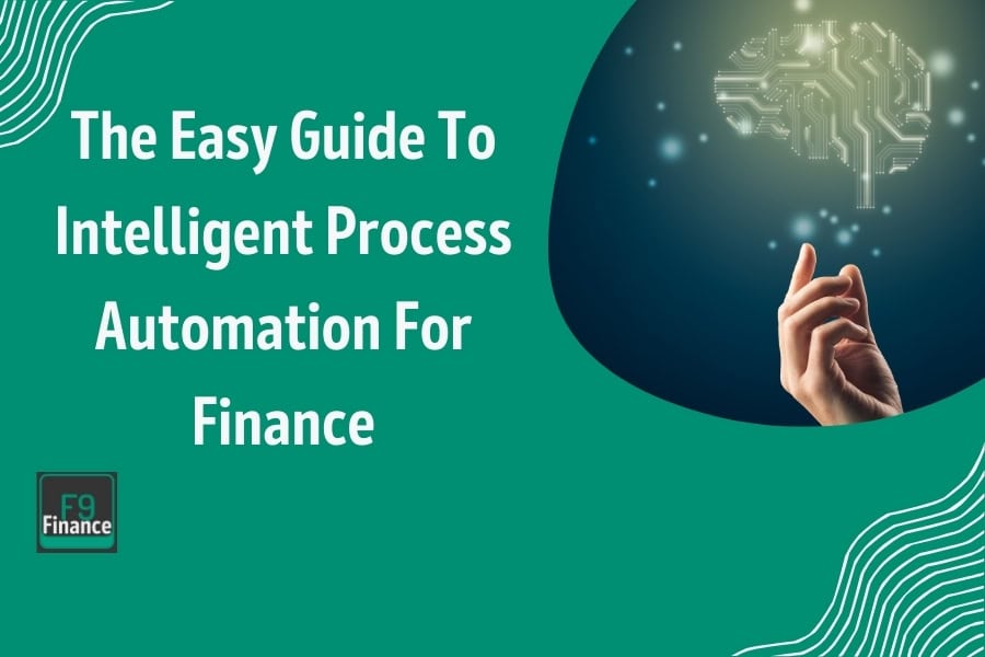The Easy Guide To Intelligent Process Automation For Finance